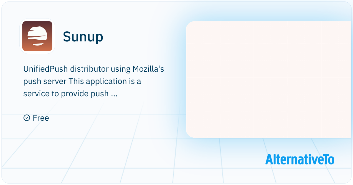 Sunup: UnifiedPush distributor using Mozilla's push server | AlternativeTo