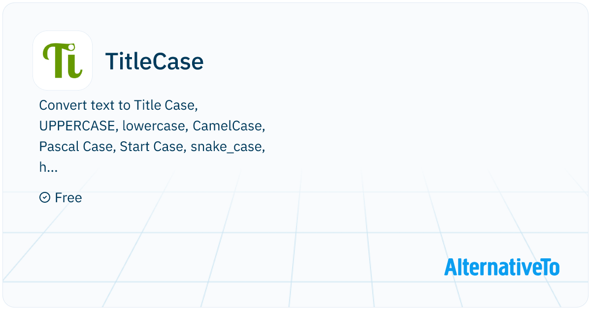 TitleCase: Convert text to Title Case, UPPERCASE, lowercase | AlternativeTo