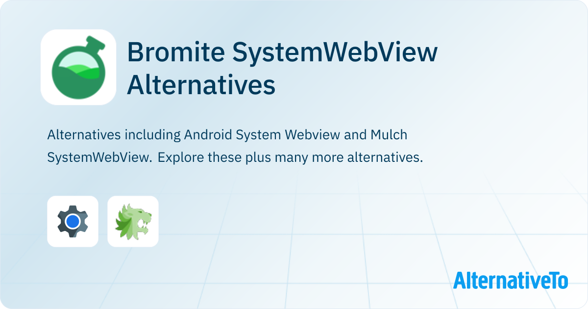 Bromite SystemWebView Alternatives and Similar Apps | AlternativeTo