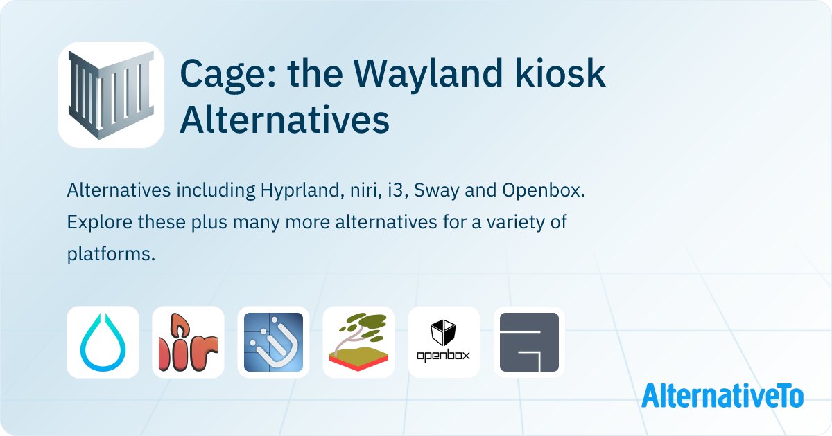 Cage: the Wayland kiosk Alternatives - Explore Similar Software ...