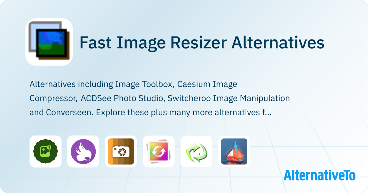 Fast Image Resizer Alternatives - Explore Similar Software | AlternativeTo