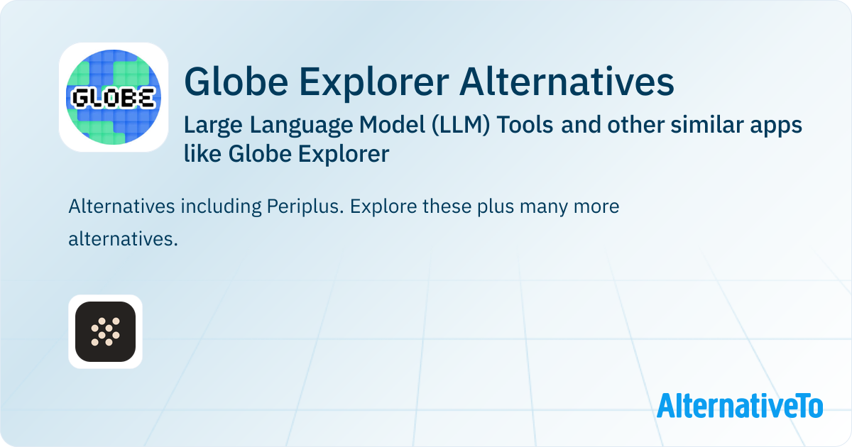 Globe Explorer Alternatives: Top 1 Large Language Model (LLM) Tools ...