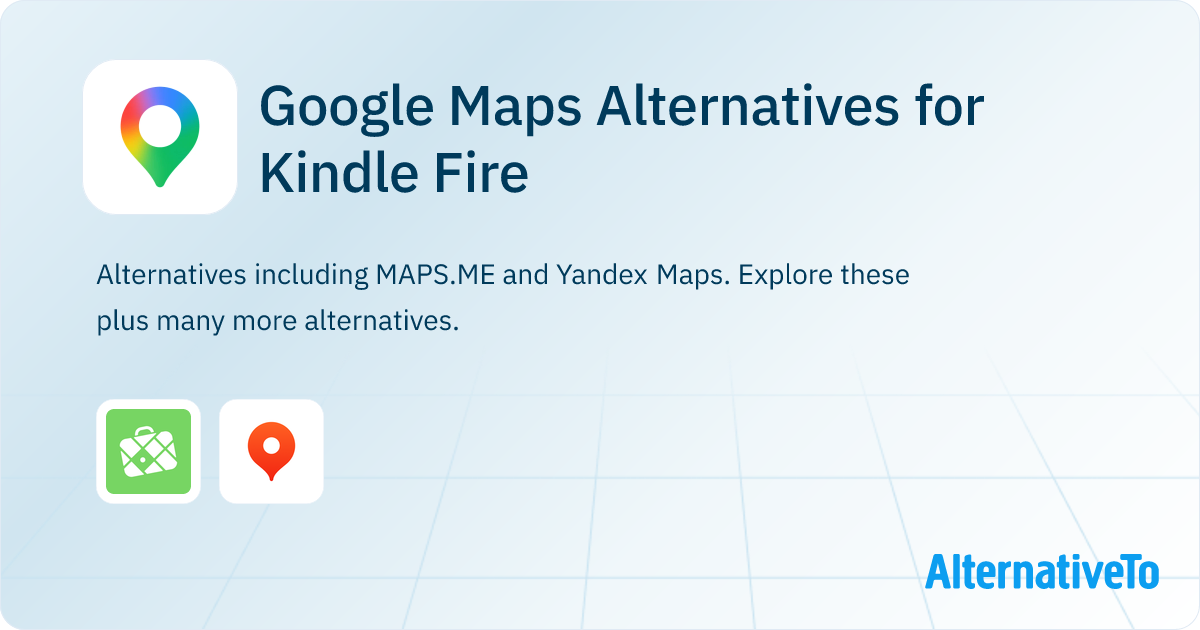 Google Maps Alternatives for Kindle Fire: Top 2 GPS Navigation Services ...