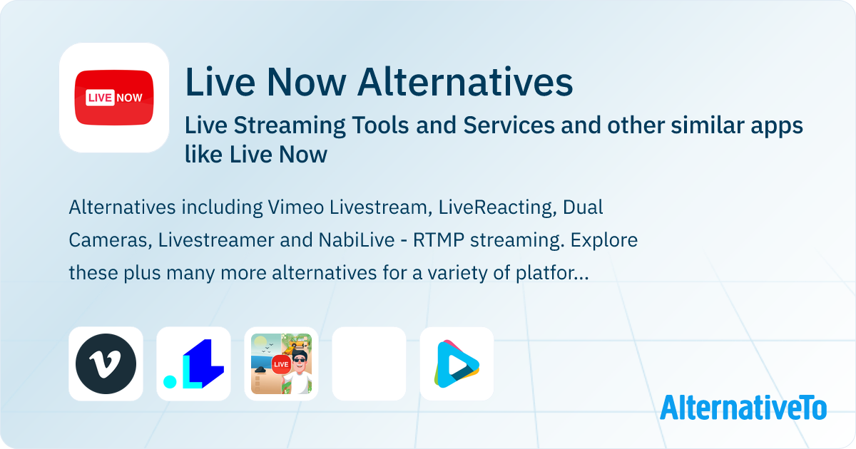 Live Now Alternatives: Top 5 Live Streaming Tools and Services ...