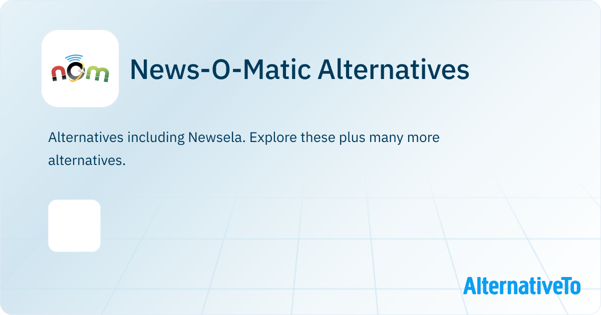 News-O-Matic Alternatives - Explore Similar Sites & Apps | AlternativeTo