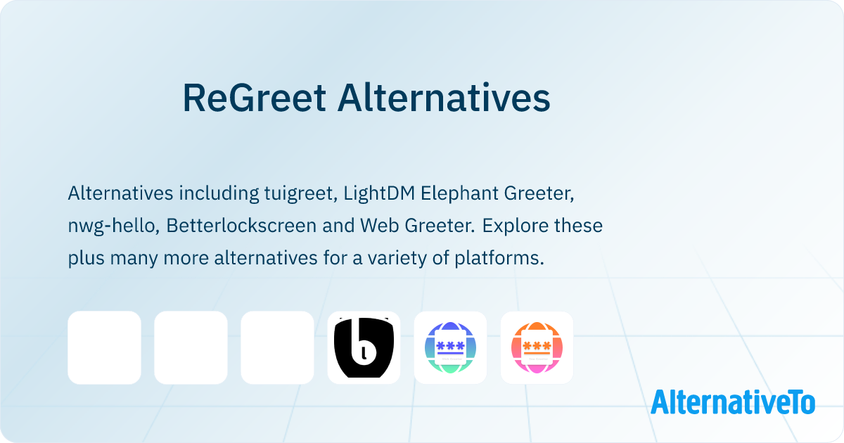ReGreet Alternatives - Explore Similar Software | AlternativeTo