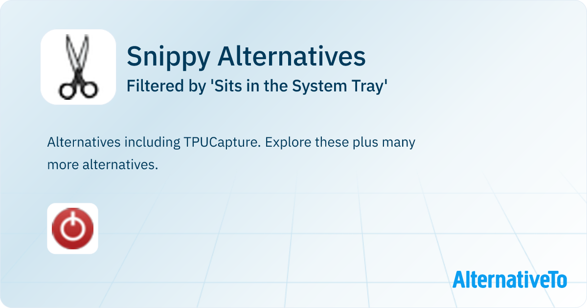 Snippy Alternatives filtered by 'Sits in the System Tray' | AlternativeTo