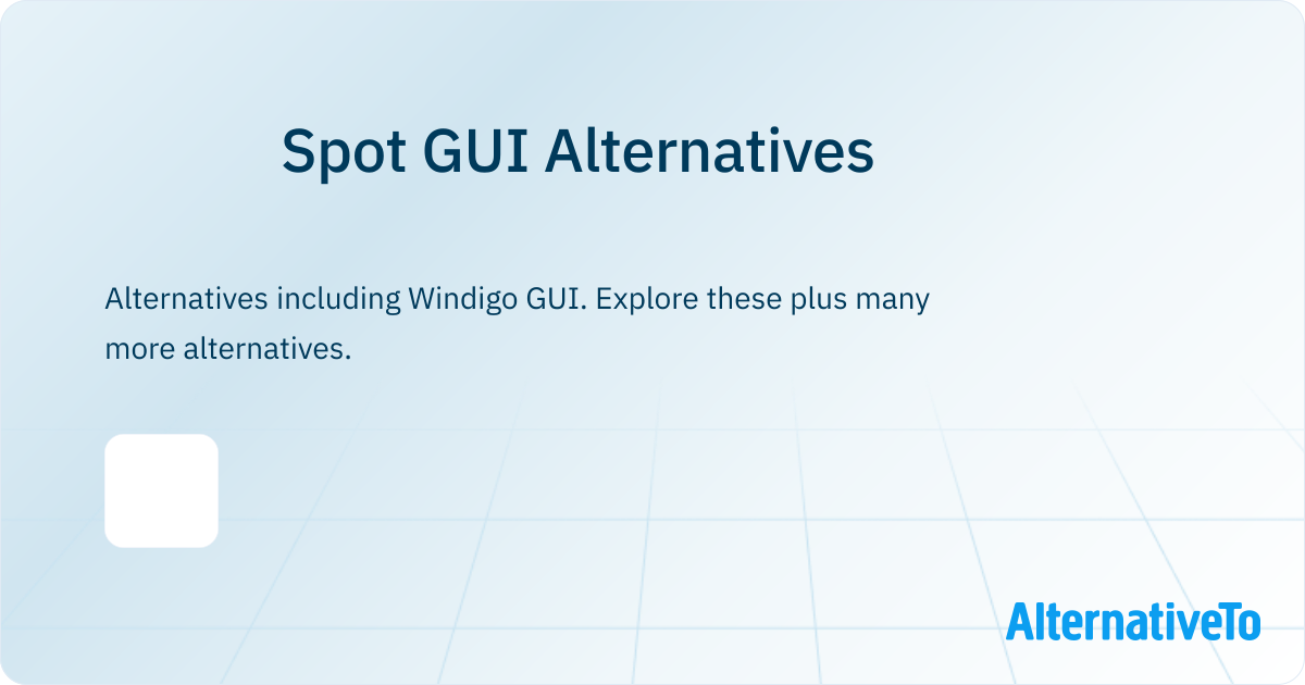 Spot GUI Alternatives - Explore Similar Software | AlternativeTo