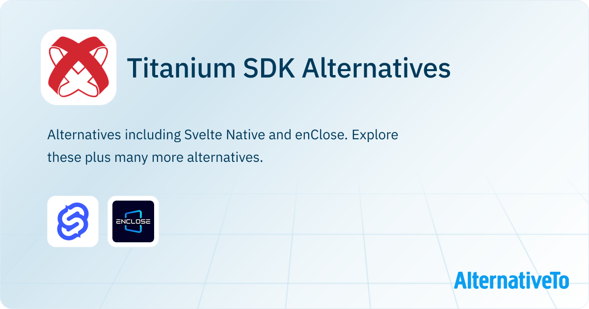 Titanium SDK Alternatives - Explore Similar Apps | AlternativeTo